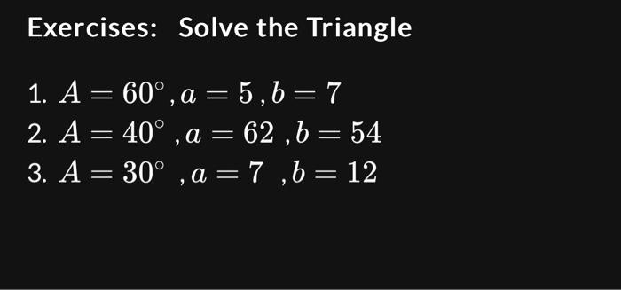 Solved Exercises: Solve the Triangle 1. A=60∘,a=5,b=7 2. | Chegg.com