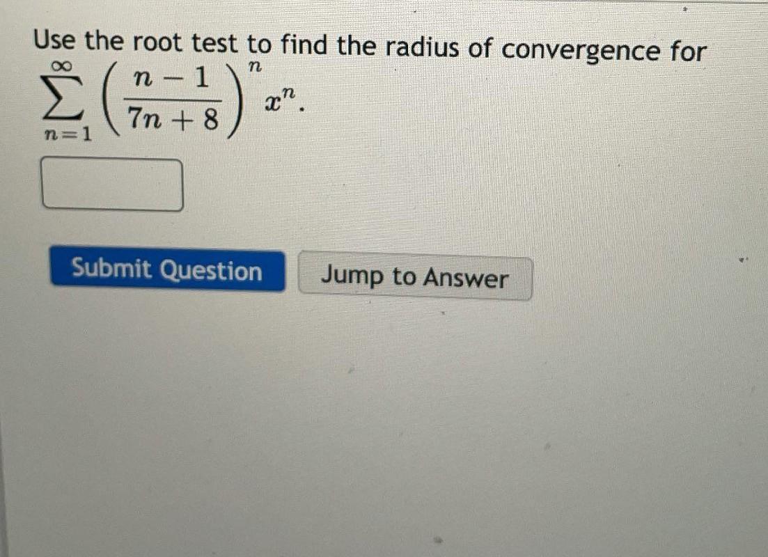 Solved Use the root test to find the radius of convergence | Chegg.com