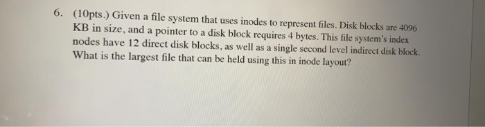 Solved 6. (10pts.) Given a file system that uses inodes to | Chegg.com