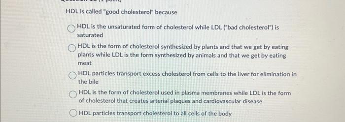 Solved HDL is called "good cholesterol" because HDL is the | Chegg.com
