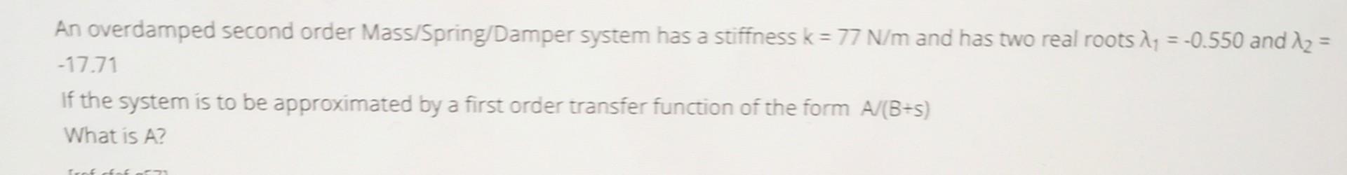 Solved An overdamped second order Mass/Spring/Damper system | Chegg.com