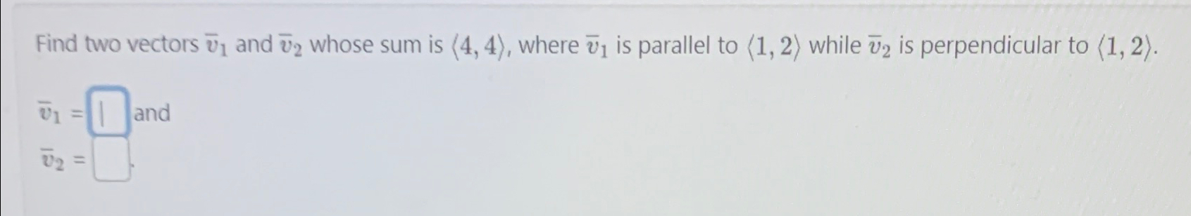 Solved Find two vectors ?bar (v)1 ﻿and ?bar (v)2 ﻿whose sum | Chegg.com