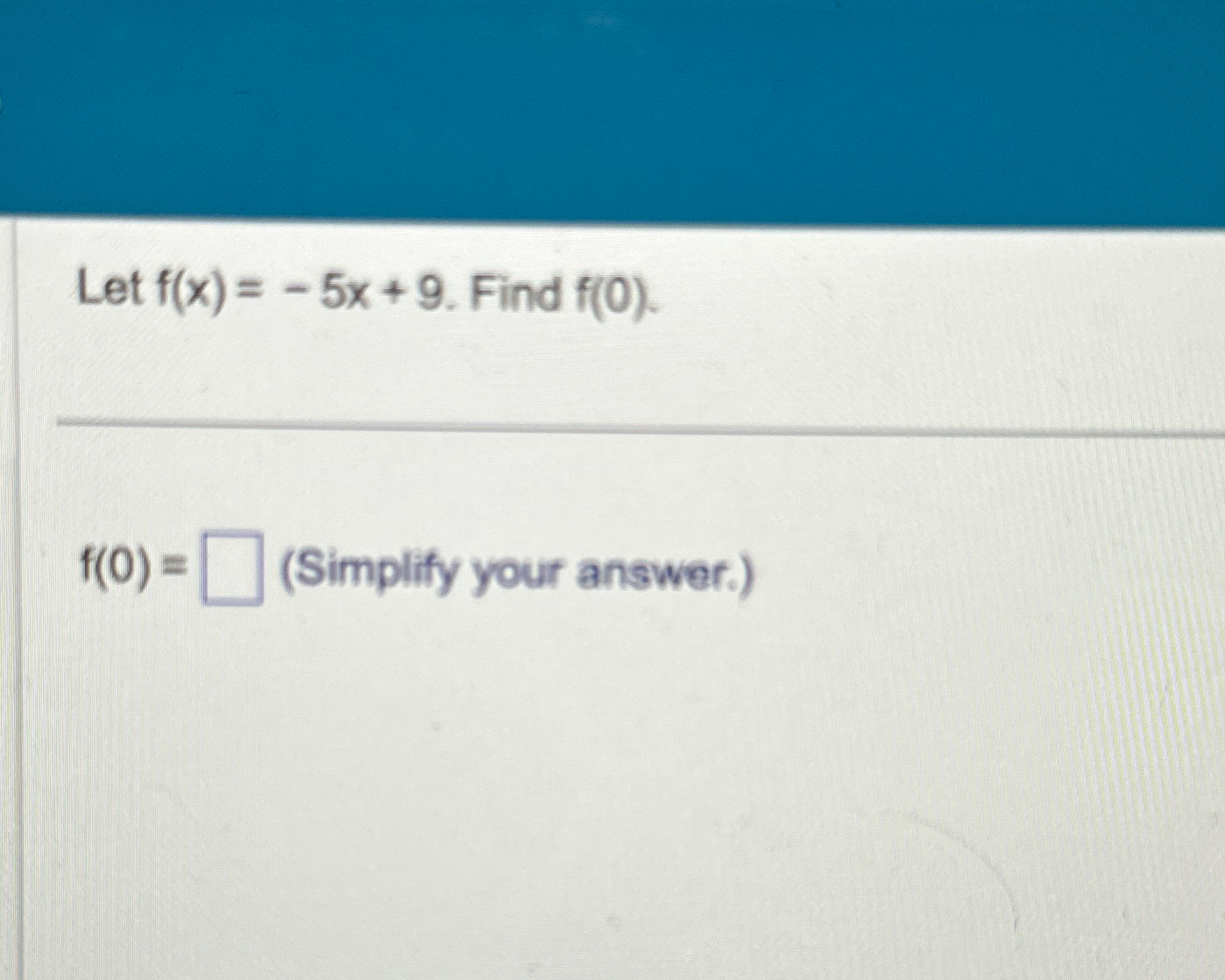Solved Let f(x)=-5x+9. ﻿Find f(0).f(0)=, (Simplify ﻿your | Chegg.com