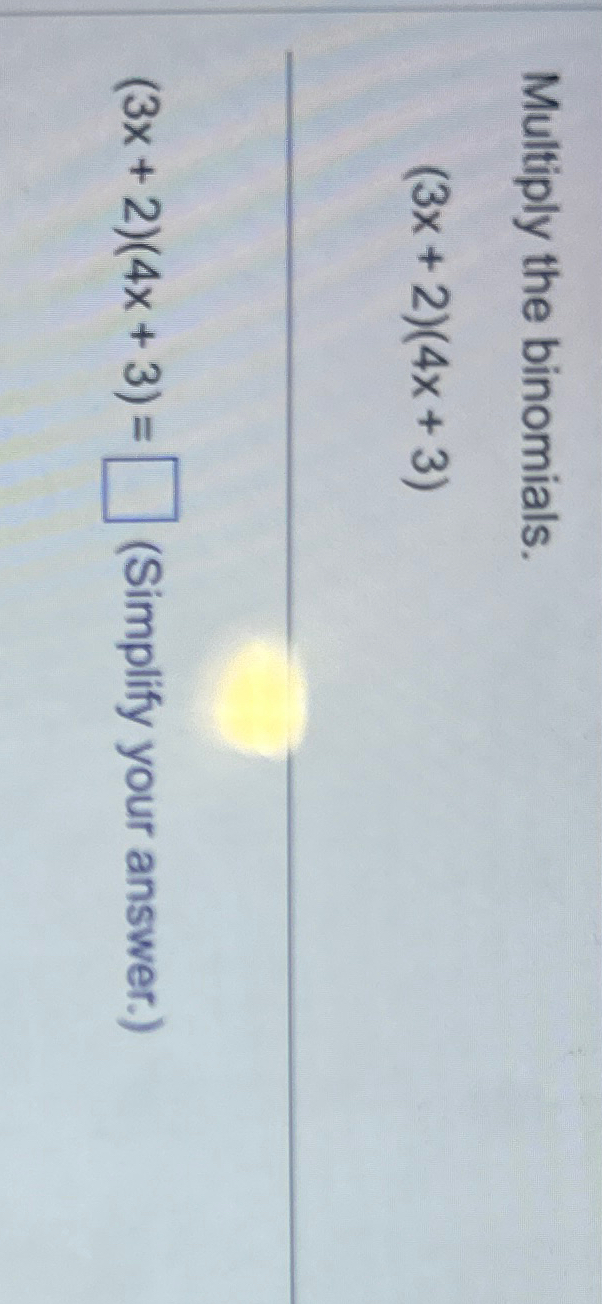 Solved Multiply the binomials.(3x+2)(4x+3)(3x+2)(4x+3)=,( | Chegg.com