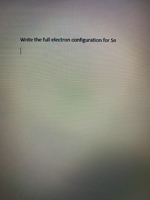 Solved Write the full electron configuration for Sn | Chegg.com
