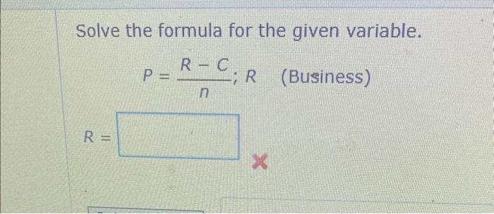 Solved Solve the formula for the given variable. P=nR−C;R | Chegg.com