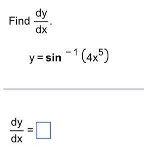Solved Find dxdy. y=sin−1(4x5) dxdy= | Chegg.com