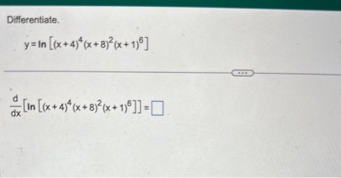 Solved Differentiate. y=ln[(x+4)4(x+8)2(x+1)6] | Chegg.com