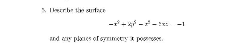 Solved 5. Describe the surface −x2+2y2−z2−6xz=−1 and any | Chegg.com