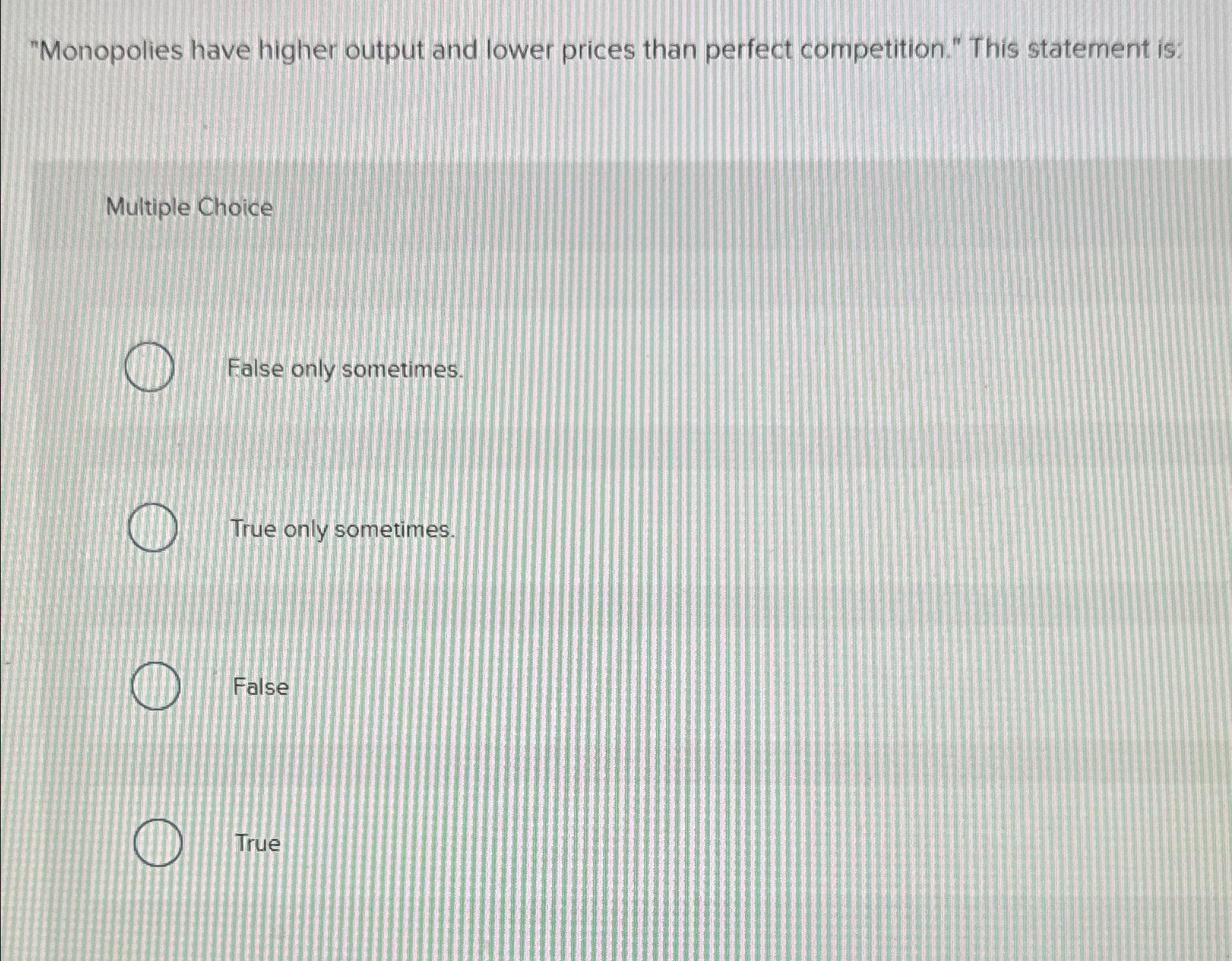 Solved "Monopolies have higher output and lower prices than | Chegg.com