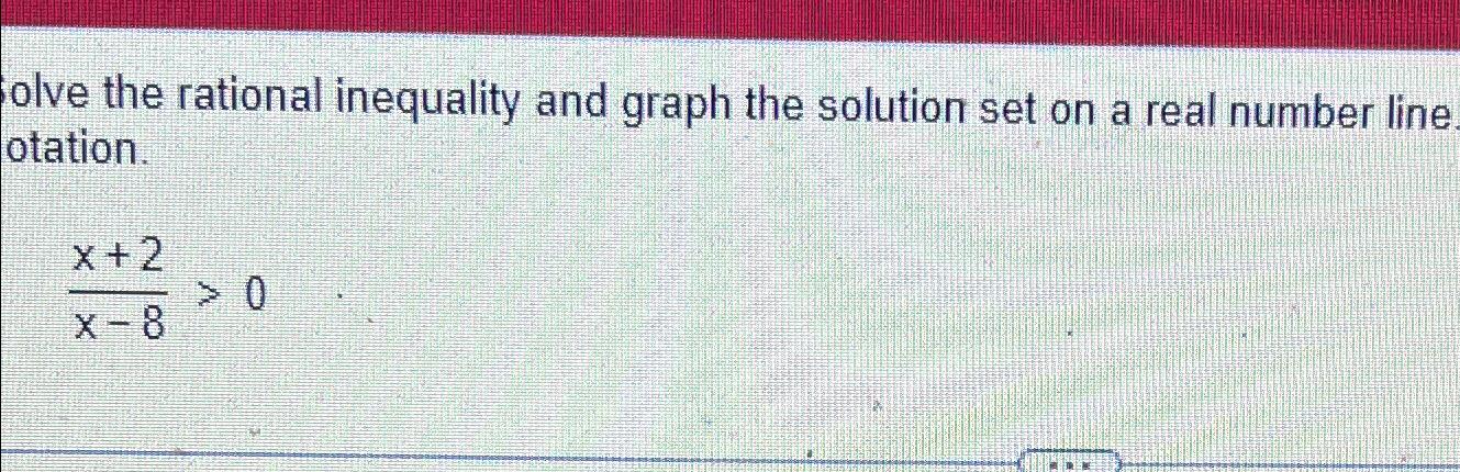 Solved olve the rational inequality and graph the solution | Chegg.com