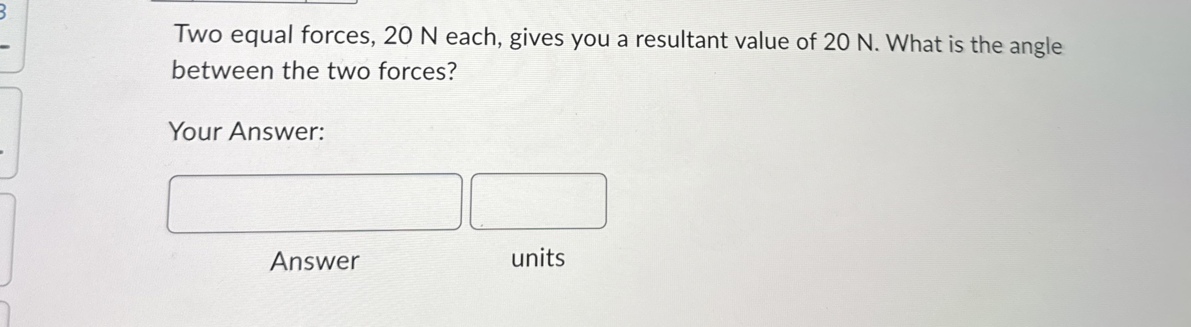 Solved Two equal forces, 20N ﻿each, gives you a resultant | Chegg.com