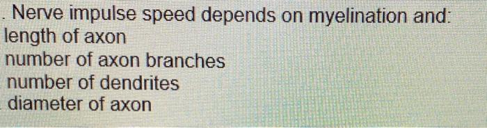 Solved Nerve impulse speed depends on myelination and: | Chegg.com