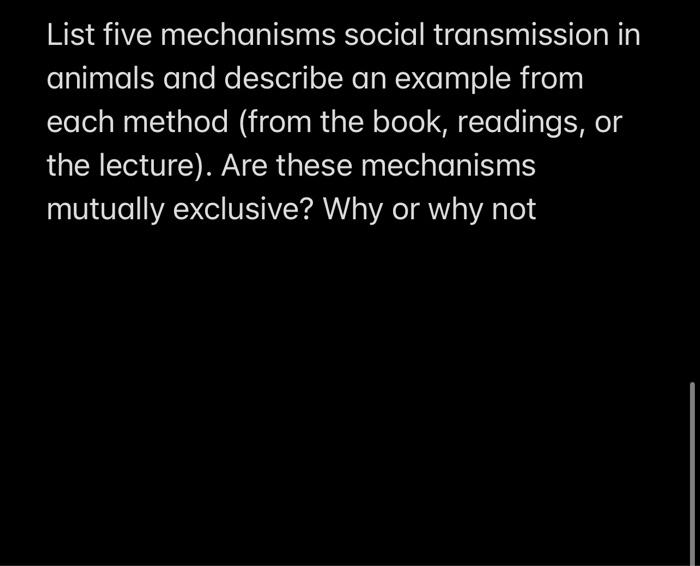 Solved List five mechanisms social transmission in animals | Chegg.com Solved List five mechanisms social transmission in animals | Chegg.com