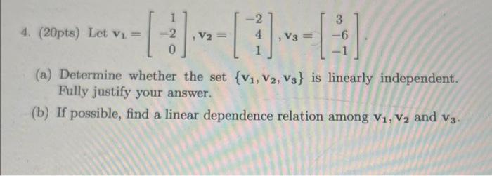 Solved 4. (20pts) Let v1=⎣⎡1−20⎦⎤,v2=⎣⎡−241⎦⎤,v3=⎣⎡3−6−1⎦⎤. | Chegg.com