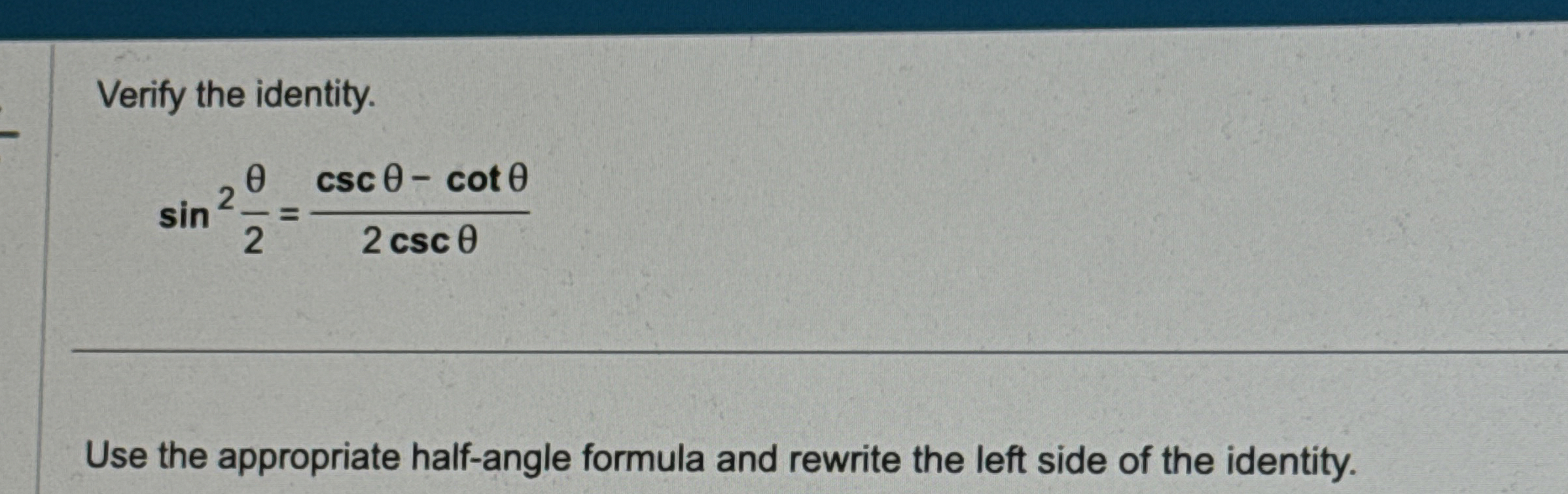 Verify the identity.sin2(θ2)=cscθ-cotθ2cscθUse the | Chegg.com
