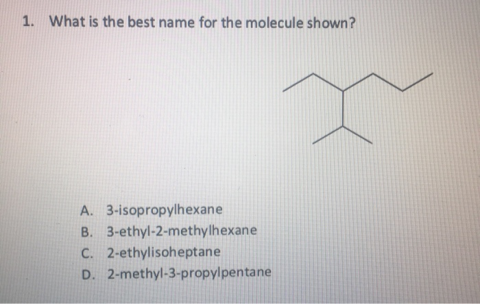 Solved 1. What is the best name for the molecule shown? A. | Chegg.com