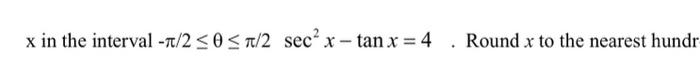 Solved x in the interval −π/2≤θ≤π/2sec2x−tanx=4. Round x to | Chegg.com