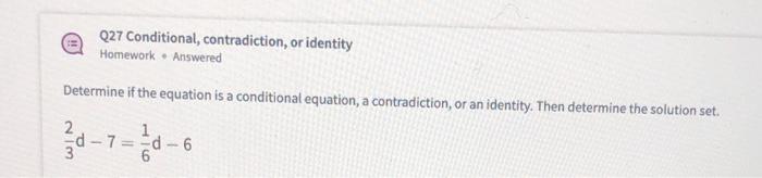 Solved Q27 Conditional, contradiction, or identity Homework. | Chegg.com
