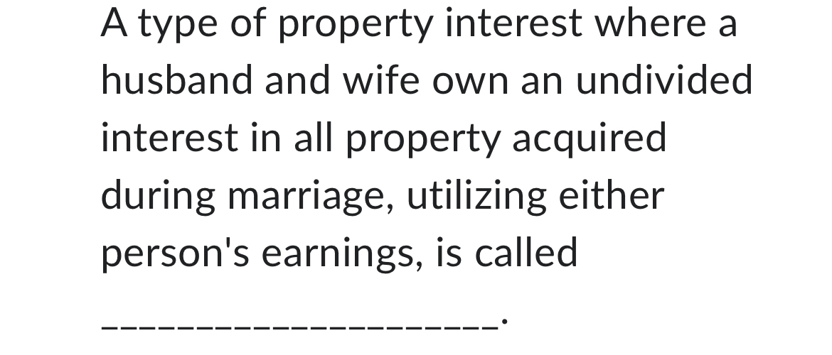 Solved A type of property interest where a husband and wife | Chegg.com