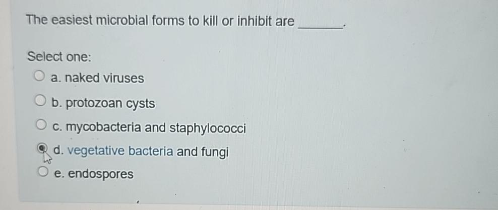 Solved The easiest microbial forms to kill or inhibit | Chegg.com