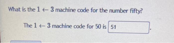 Solved What is the 1←3 machine code for the number fifty? | Chegg.com