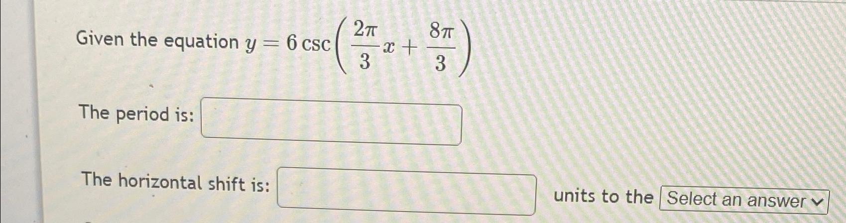 Solved Given the equation y=6csc(2π3x+8π3)The period is:The | Chegg.com