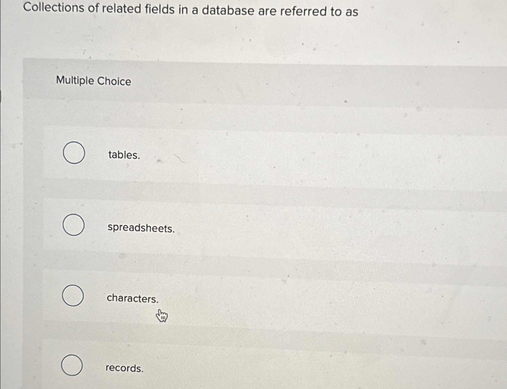 Solved Collections of related fields in a database are | Chegg.com