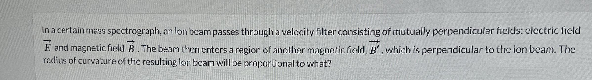 Solved In a certain mass spectrograph, an ion beam passes | Chegg.com