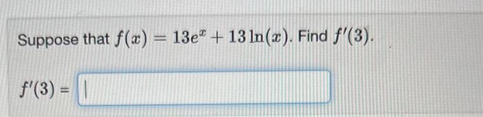 Solved Suppose that f(x)=13ex+13ln(x) f′(3)= | Chegg.com