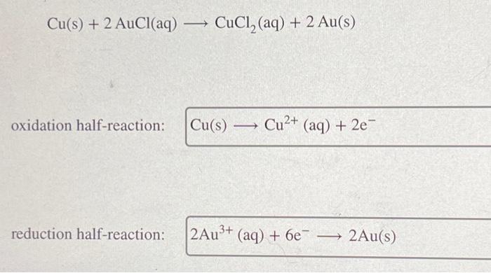 Solved Cu(s)+2AuCl(aq) CuCl2(aq)+2Au(s) oxidation | Chegg.com