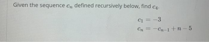Solved Given the sequence on defined recursively below, find | Chegg.com
