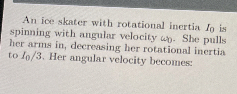 Solved An ice skater with rotational inertia I0 ﻿is spinning | Chegg.com