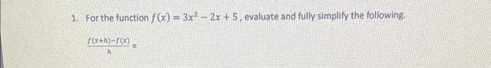 Solved 1. For the function f(x)=3x2−2x+5, evaluate and fully | Chegg.com