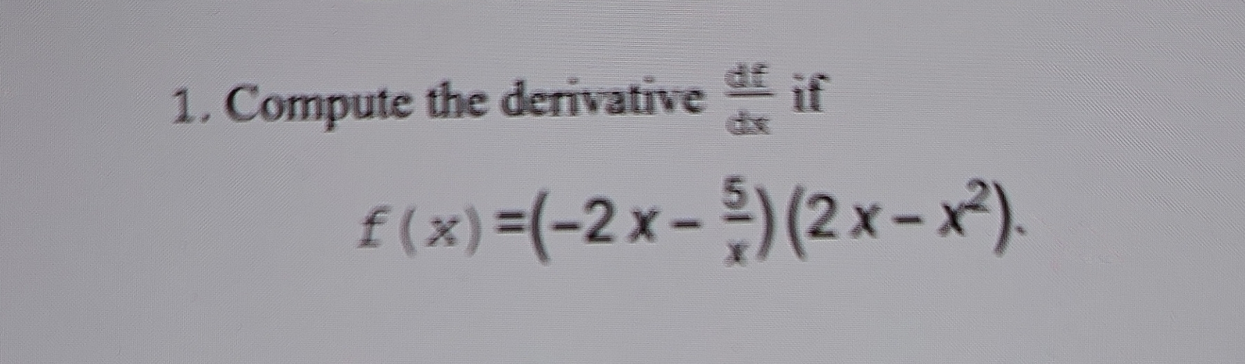 Solved Compute the derivative dfdx ﻿iff(x)=(-2x-5x)(2x-x2) | Chegg.com