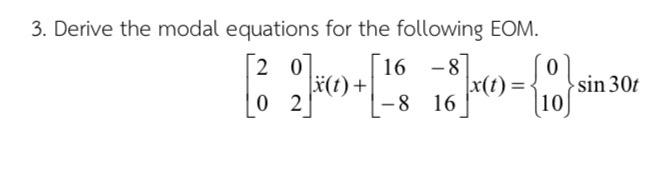 Solved 3. Derive the modal equations for the following EOM. | Chegg.com