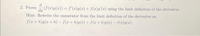 Solved 2. Prove dxd(f(x)g(x))=f′(x)g(x)+f(x)g′(x) using the | Chegg.com