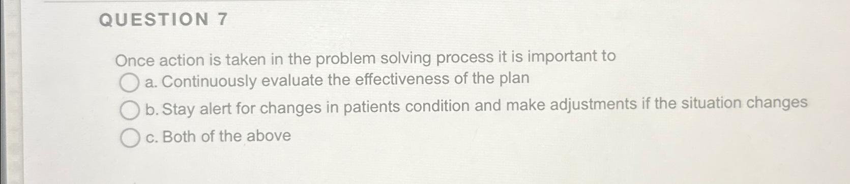 Solved QUESTION 7Once action is taken in the problem solving | Chegg.com