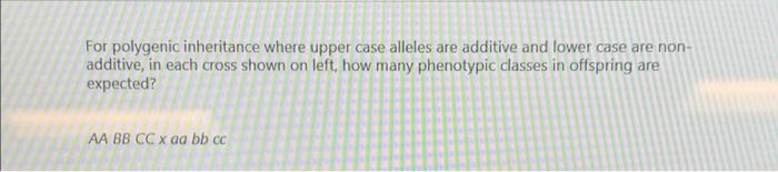 Solved For polygenic inheritance where upper case alleles | Chegg.com