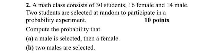 Solved 2. A math class consists of 30 students, 16 female | Chegg.com