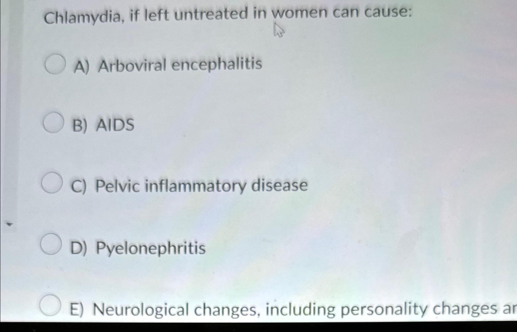 Solved Chlamydia, if left untreated in women can cause:A) | Chegg.com