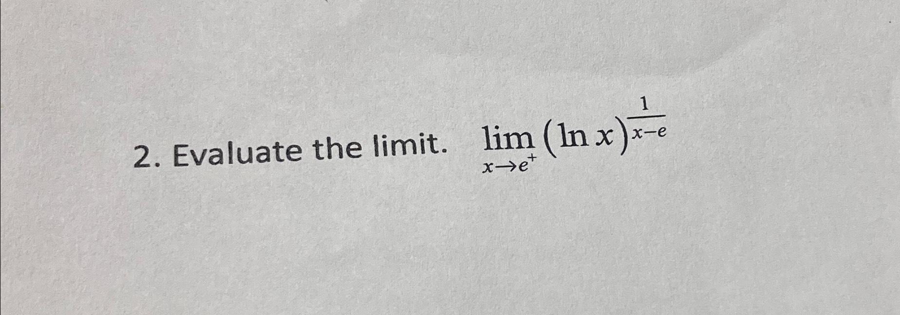 Solved Evaluate the limit. limx→e+(lnx)1x-e | Chegg.com