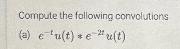 Solved Compute the following convolutions (a) | Chegg.com Solved Compute the following convolutions (a) | Chegg.com
