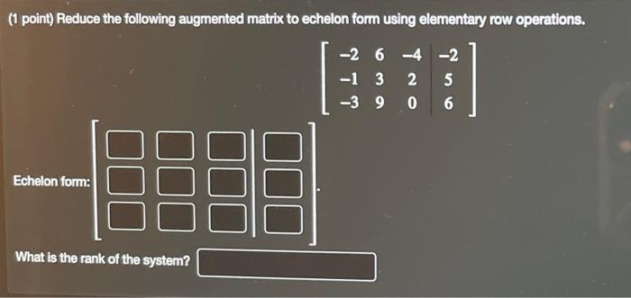 Solved (1 point) Reduce the following augmented matrix to | Chegg.com