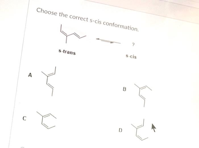 Solved Choose the correct s-cis conformation. S-trans S.cis | Chegg.com
