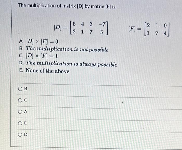 Solved The multiplication of matrix [D] by matrix [F] is, | Chegg.com