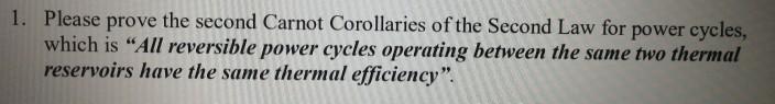 Solved 1. Please prove the second Carnot Corollaries of the | Chegg.com