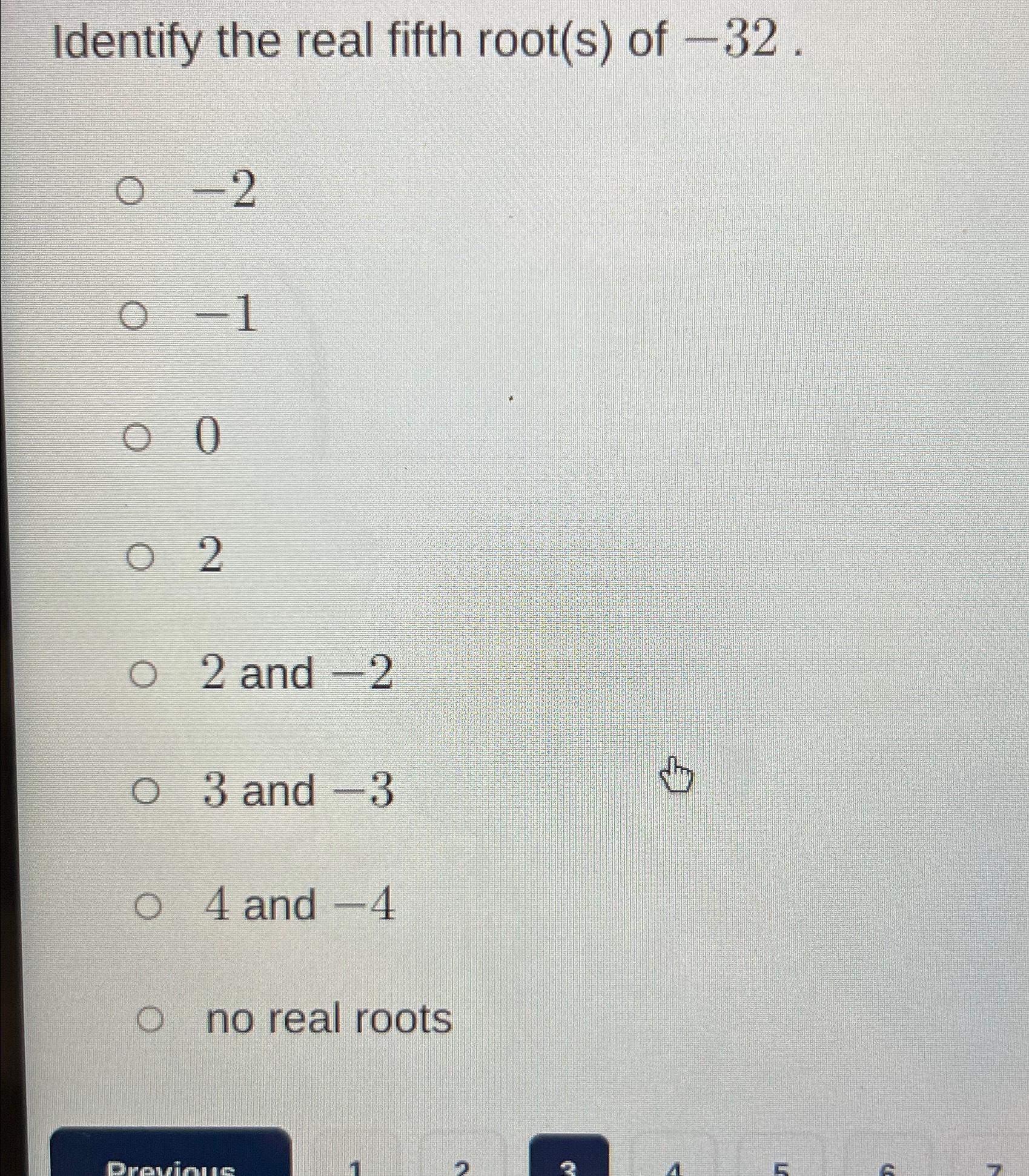Solved Identify the real fifth root(s) ﻿of -32 .-2-1022 ﻿and | Chegg.com