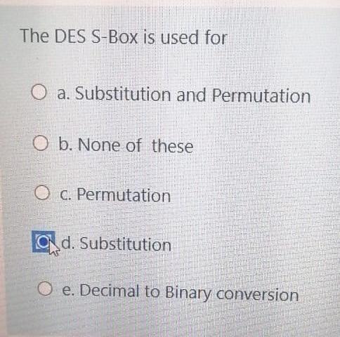 Solved The DES S-Box is used for O a. Substitution and | Chegg.com