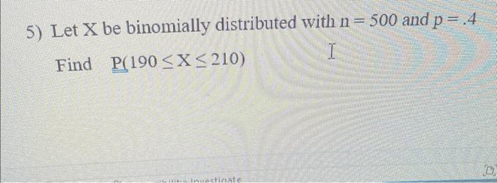 Solved 5 Let X Be Binomially Distributed With N500 And 